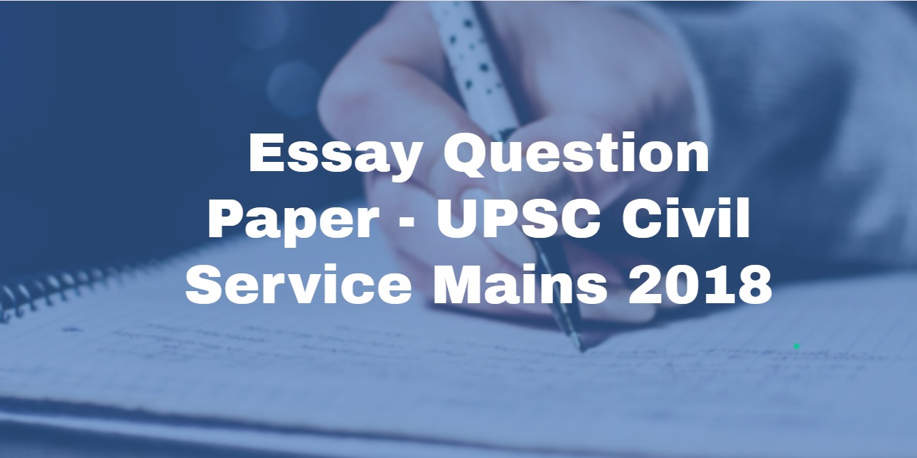 Essay Question Paper - UPSC Civil Service Mains 2018 - UPSCHub
