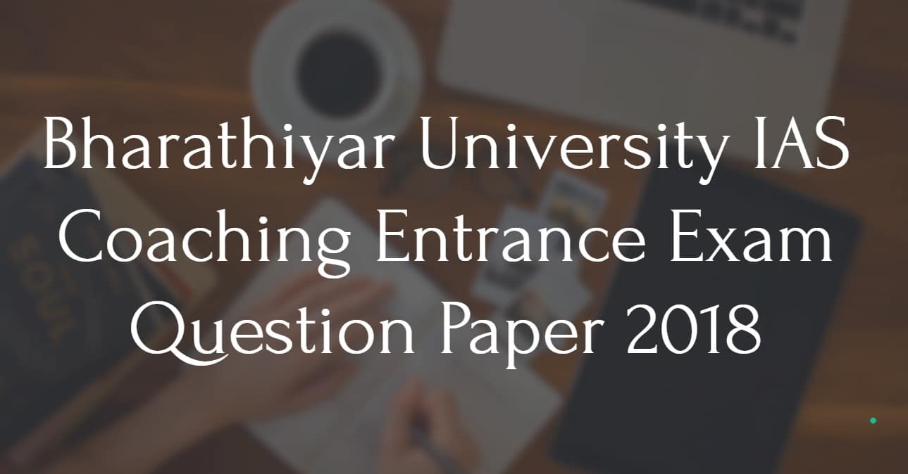 Bharathiyar University IAS Coaching Entrance Exam Question Paper 2018 ...